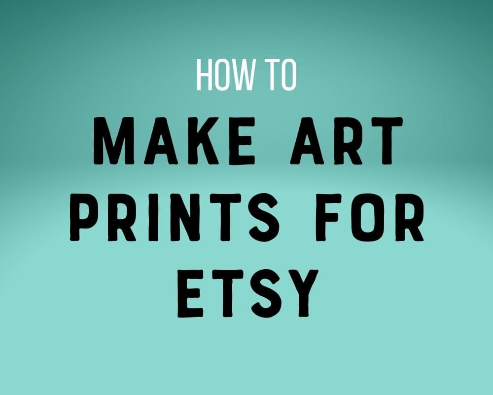 How To Make Art Prints For Etsy Ebb And Flow Creative Co